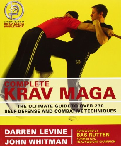 Complete Krav Maga: The Ultimate Guide to Over 200 Self-Defense and Combative Te: Darren Levine ...