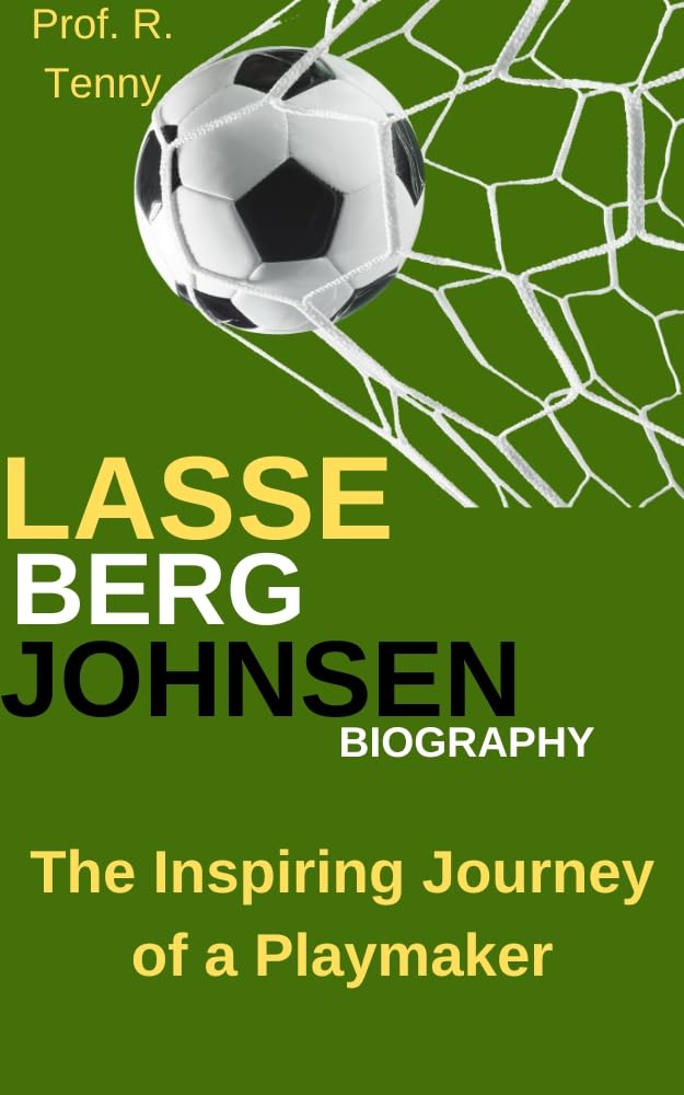 LASSE BERG JOHNSEN BIOGRAPHY: The Inspiring Journey of a Playmaker (English Edition) eBook : R ...