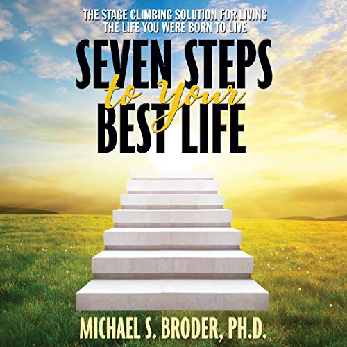 Seven Steps to Your Best Life: The Stage Climbing Solution for Living ...