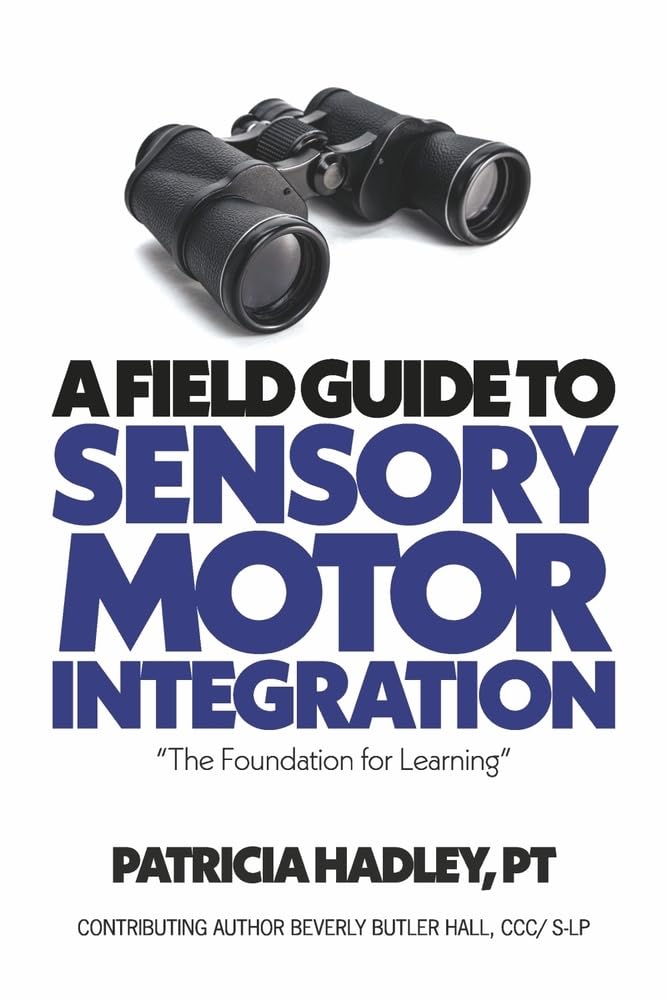 A Field Guide to Sensory Motor Integration: The Foundation for Learning ...