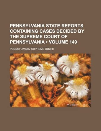 Pennsylvania State Reports Containing Cases Decided by the Supreme ...