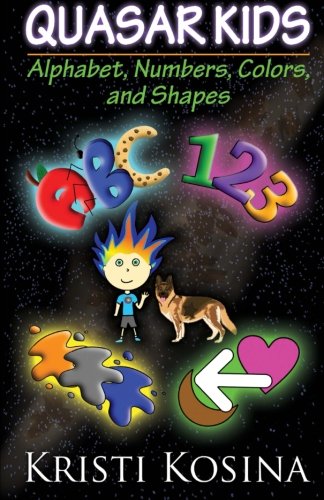 Quasar Kids: Alphabet, Numbers, Colors, and Shapes: Kosina, Kristi ...