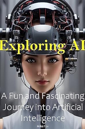 Amazon.com: Exploring AI: A Fun and Fascinating Journey into Artificial Intelligence eBook : Fox ...