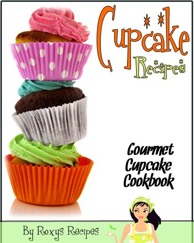 Amazon.com: Cupcake Recipes. Gourmet Cupcakes Cookbook eBook : Roxy's ...