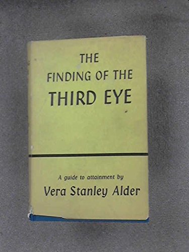 The Finding of the Third Eye, a Guide to Attainment: Vera Stanley Alder ...