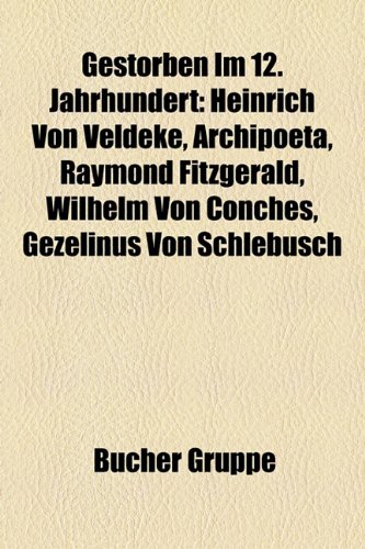 Gestorben im 12. Jahrhundert: Heinrich von Veldeke, Archipoeta, Raymond ...
