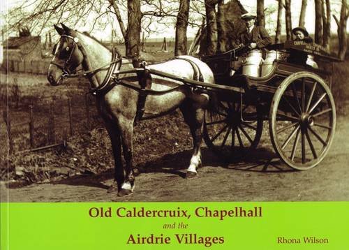 Old Caldercruix, Chapelhall and the Airdrie Villages : Wilson, Rhona ...