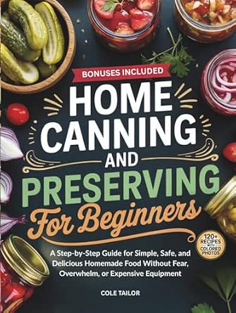Home Canning and Preserving for Beginners: A Step-by-Step Guide for ...