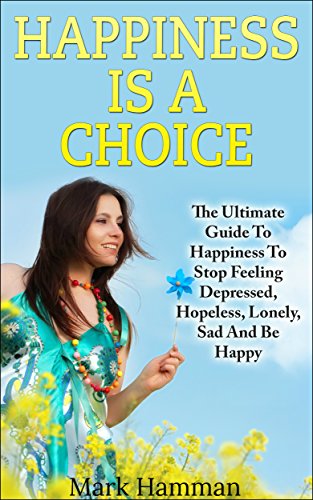Happiness is a Choice: Guide to be Happy, Achieve Targets and Live a ...