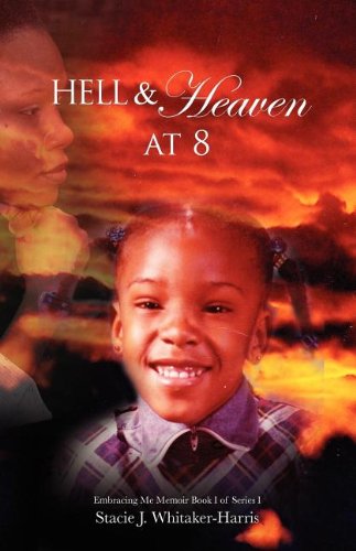 Embracing Me Memoir: Hell & Heaven at 8: Whitaker-Harris, Stacie Joyce ...