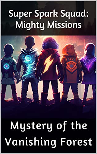 Myster of the Vanishing Forest (Super Spark Squad: Mighty Missions) eBook : Bose, Shantanu ...