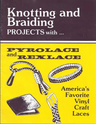 Knotting and Braiding Projects with Pyrolace and Rexlace: Pepperell ...