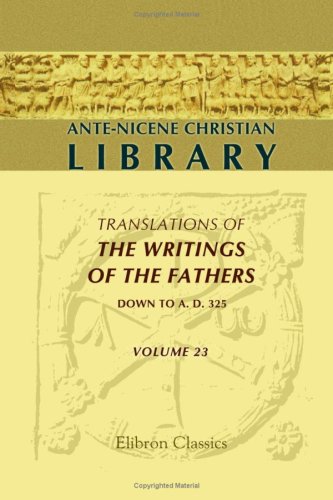 Ante-Nicene Christian Library: Translations of the Writings of the ...