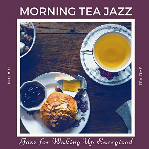 Morning Tea Jazz - Tea Time Piano Jazz for Waking Up Energized by ...