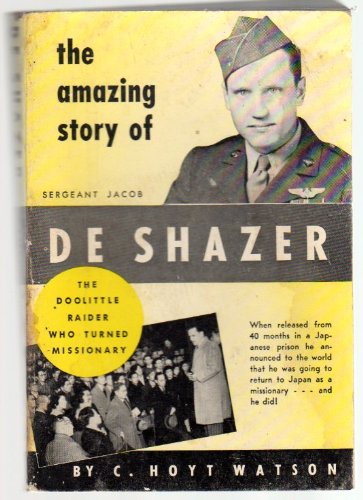 The Amazing Story of Sergeant Jacob De Shazer: C. Hoyt Watson: Amazon ...