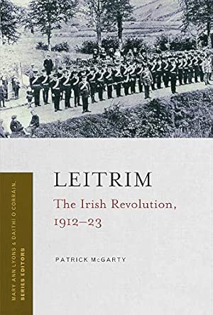 Leitrim: The Irish Revolution, 1912-23: McGarty, Patrick: 9781846828508 ...