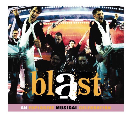 Original Cast of Blast - An Explosive Musical Celebration - Blast - An ...