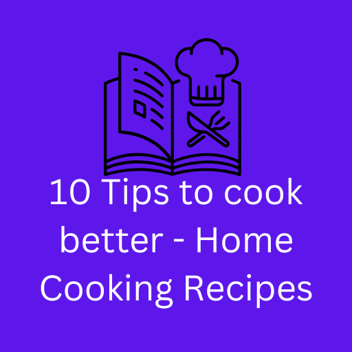 10 Tips to cook better - Home Cooking Recipes - App on Amazon Appstore