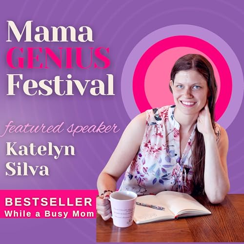 How Writing as a Busy Mom Can Change Lives with Katelyn Silva | Mama Genius Hub Podcast ...