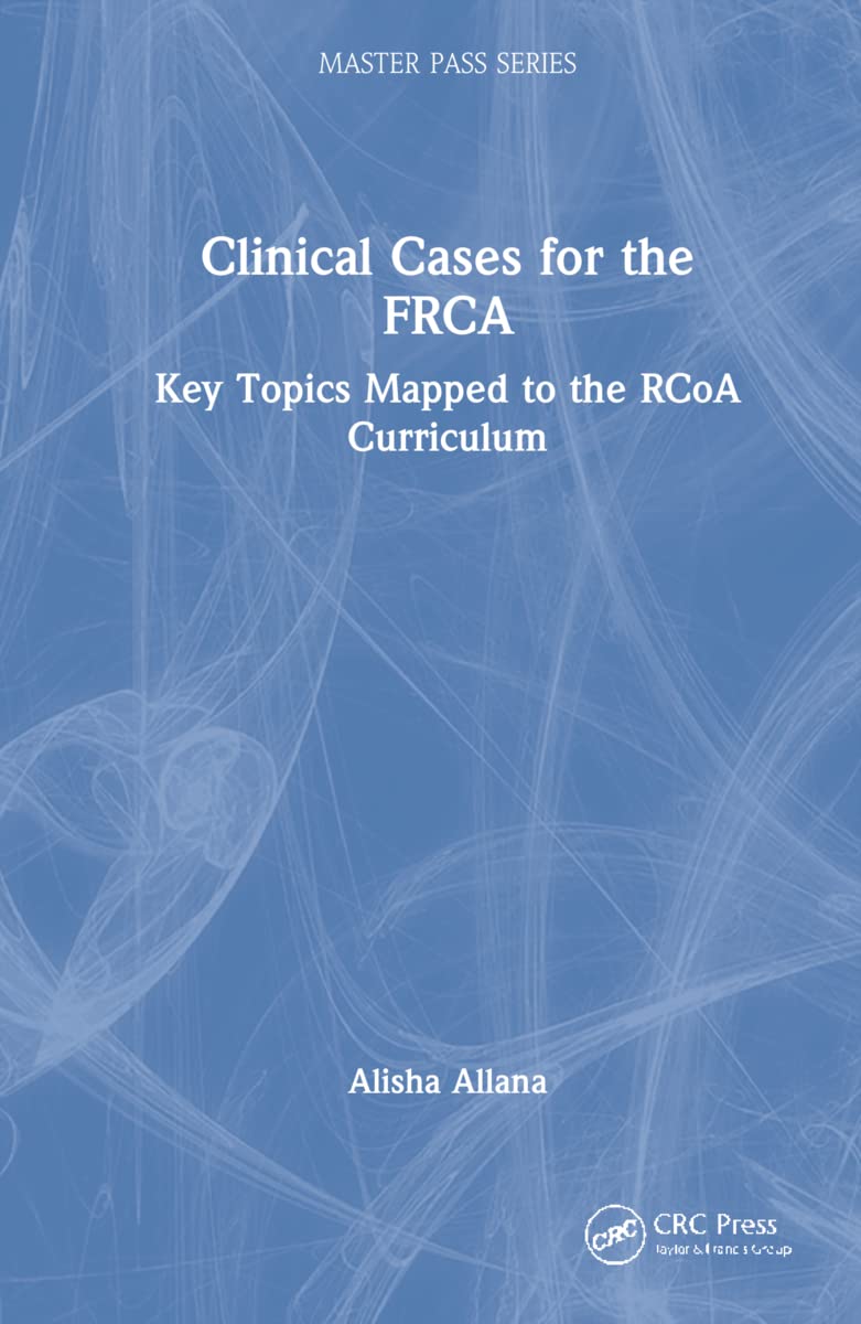 Clinical Cases for the FRCA (MasterPass): 9780367742119: Medicine ...