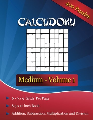 400 Medium Calcudoku Puzzles: 400 Medium Calcudoku Puzzles Volume 1 ...