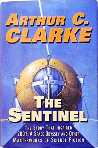 The Sentinel: The Story That Inspired 2001-A Space Odyssey: Clarke ...