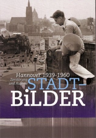 Zerstörung und Aufbau: Stadtbilder Hannover 1939-1960 (Historisches ...