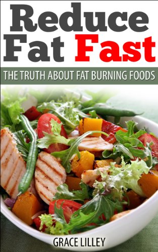 Reduce Fat Fast: The Truth about Fat Burning Foods Including Recipes ...