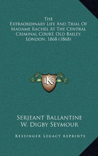The Extraordinary Life And Trial Of Madame Rachel At The Central ...