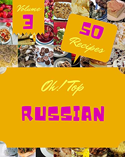 Oh! Top 50 Russian Recipes Volume 3: From The Russian Cookbook To The ...