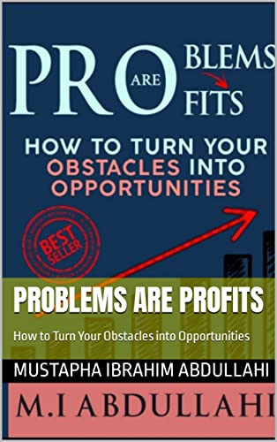 PROBLEMS ARE PROFITS : How to Turn Your Obstacles into Opportunities ...