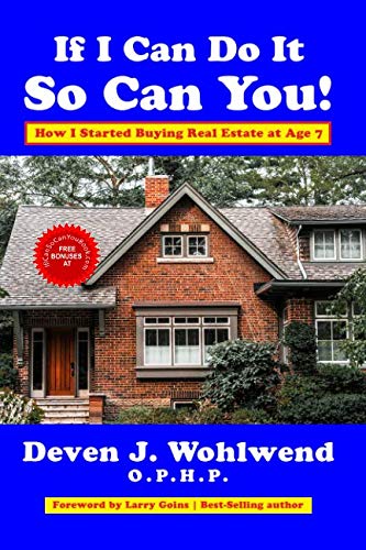 If I Can Do It, So Can You!: How I Started Buying Real Estate at Age 7: Wohlwend, Deven J ...