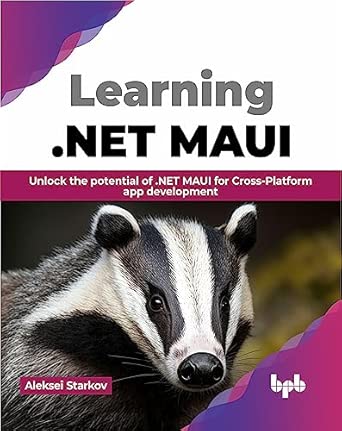 Learning .NET MAUI: Unlock the potential of .NET MAUI for Cross-Platform app development ...