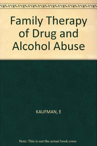 Family therapy of drug and alcohol abuse: edward-kaufman-and-pauline ...