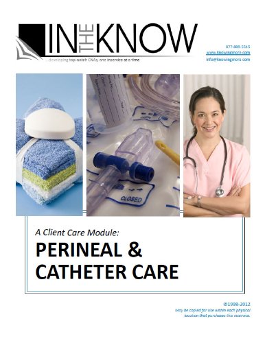 Nurse Aide Inservice: Perineal & Catheter Care, from In The Know: Linda ...