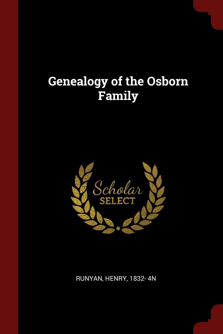 Genealogy of the Osborn Family: Runyan, Henry 1832- 4n: 9781376103731 ...