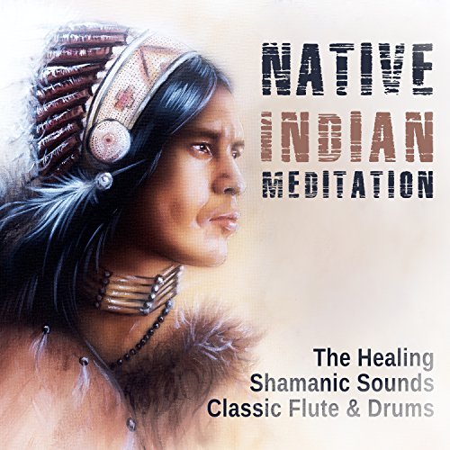 Play Native Indian Meditation: The Healing Shamanic Sounds, Classic ...