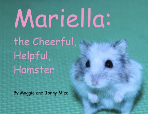 Mariella, the Cheerful, Helpful, Hamster (Mariella the Hamster Book 1 ...