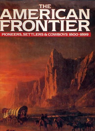 The American Frontier Pioneers, Settlers and Cowboys 1800 - 1899 With ...