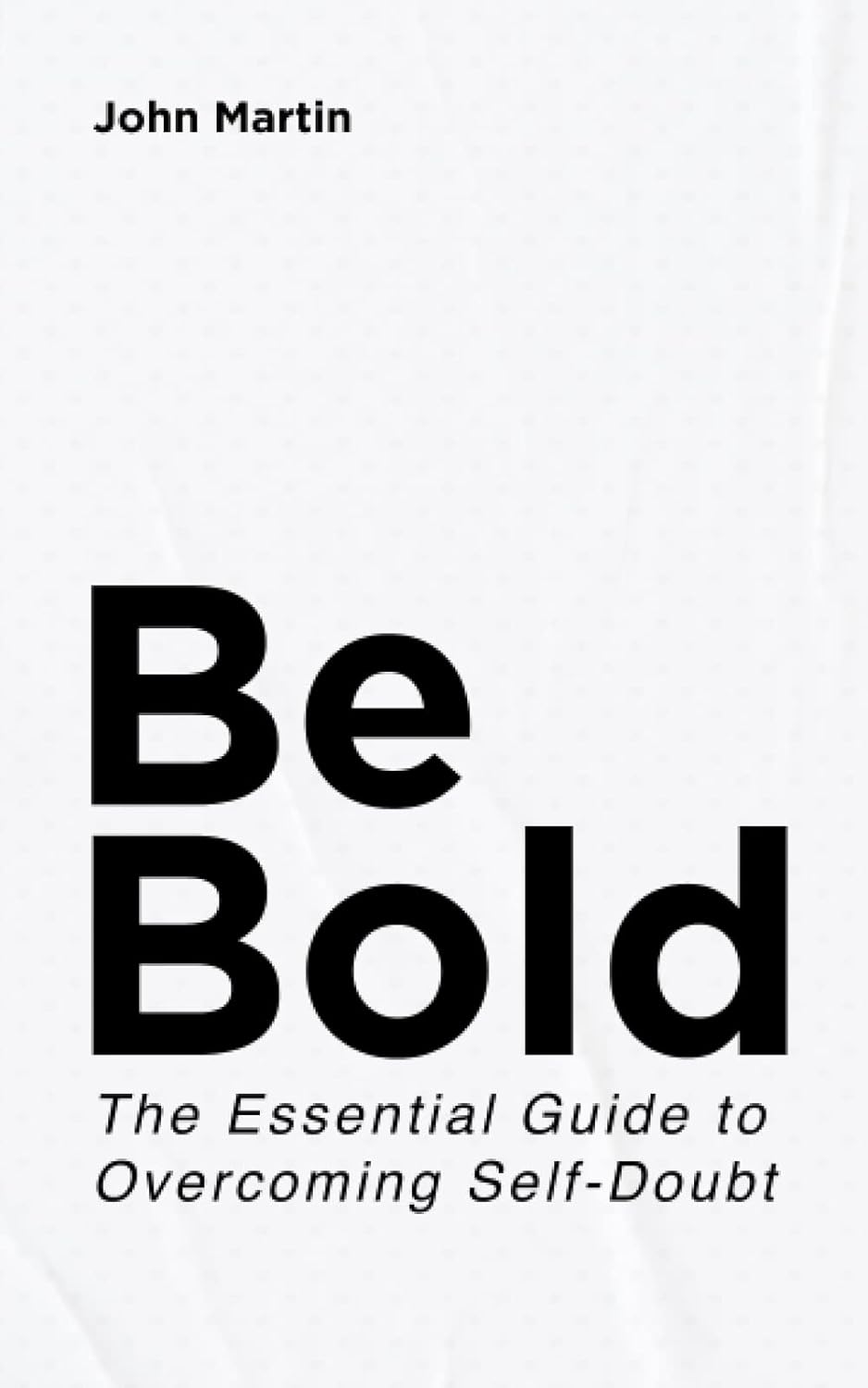 Amazon.com: Be Bold: The Essential Guide to Overcoming Self-Doubt ...