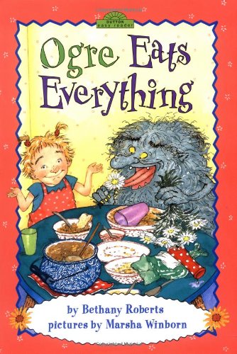 Ogre Eats Everything (Dutton Easy Reader): Roberts, Bethany, Winborn ...