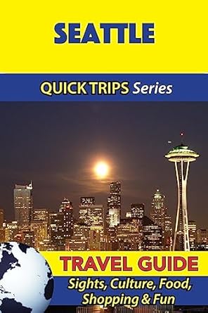 Seattle Travel Guide (Quick Trips Series): Sights, Culture, Food ...