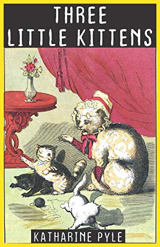 Three Little Kittens by Katharine Pyle: New Edition 2019: Amazon.co.uk ...
