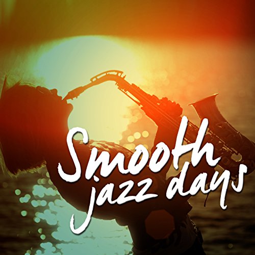 Play Smooth Jazz Days by Jazz Saxophone & Smooth Jazz & Smooth Jazz All ...