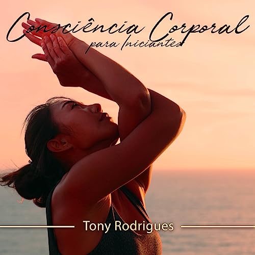 Amazon MusicでTony RodriguesのConsciência Corporal para Iniciantesを再生する