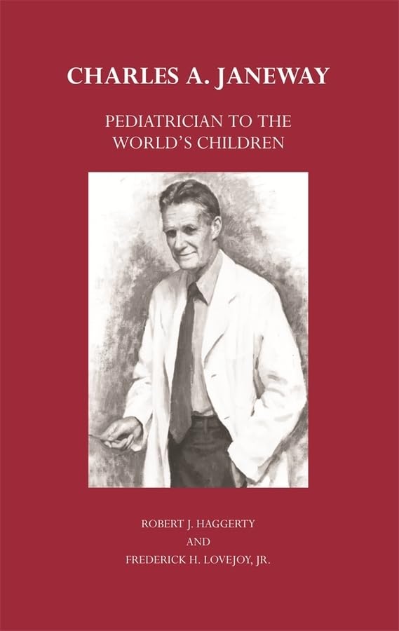 Charles A. Janeway: Pediatrician to the World's Children: Haggerty ...