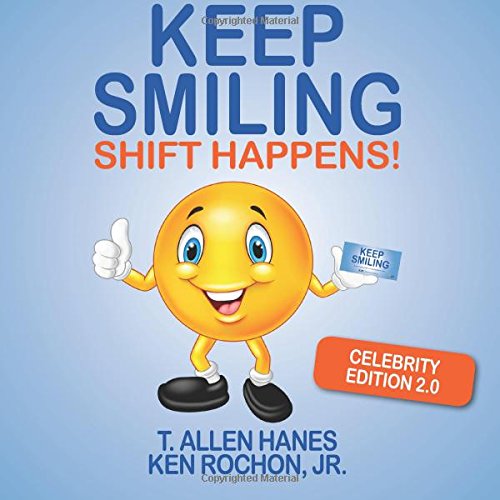 Keep Smiling Celebrity Edition 2.0: Shift Happens: Hanes, T. Allen ...