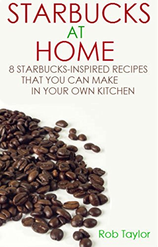 Amazon.com: Starbucks at Home: 8 Starbucks-Inspired Recipes that You ...