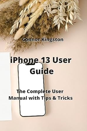 iPhone 13 User Guide: The Complete User Manual with Tips & Tricks ...