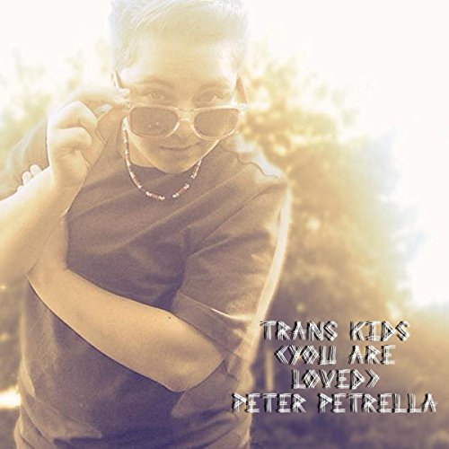 Amazon.com: Trans Kids (You Are Loved) *EP* : Peter Petrella: Digital Music